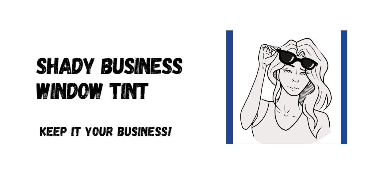 Shady Business Window Tint